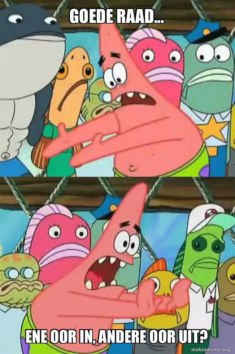 Goede raad... ene oor in, andere oor uit? - Push It Somewhere Else ...