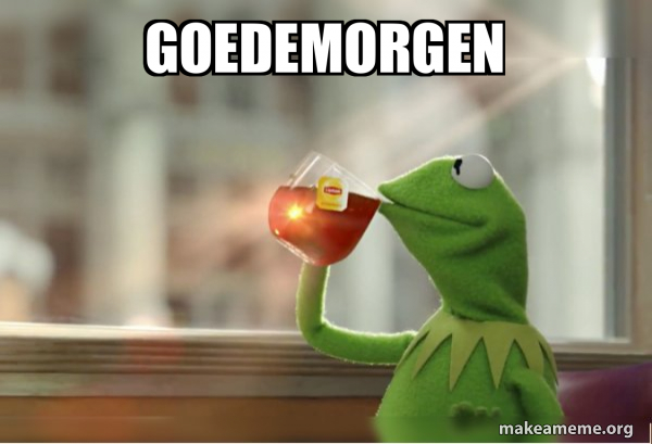 Goedemorgen - Kermit Drinking Tea Meme Generator