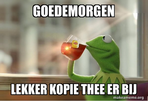 Goedemorgen Lekker kopie thee er bij - Kermit Drinking Tea Meme Generator
