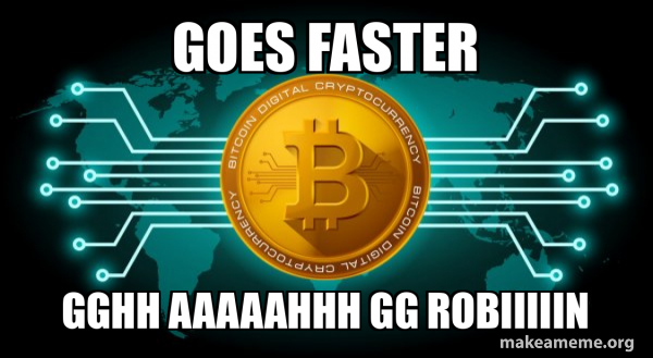Goes faster GGHH AAAAAHHH GG ROBIIIIIN - Bitcoin Meme Generator