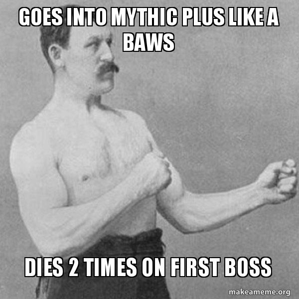 Goes into mythic plus like a baws dies 2 times on first boss - Overly ...