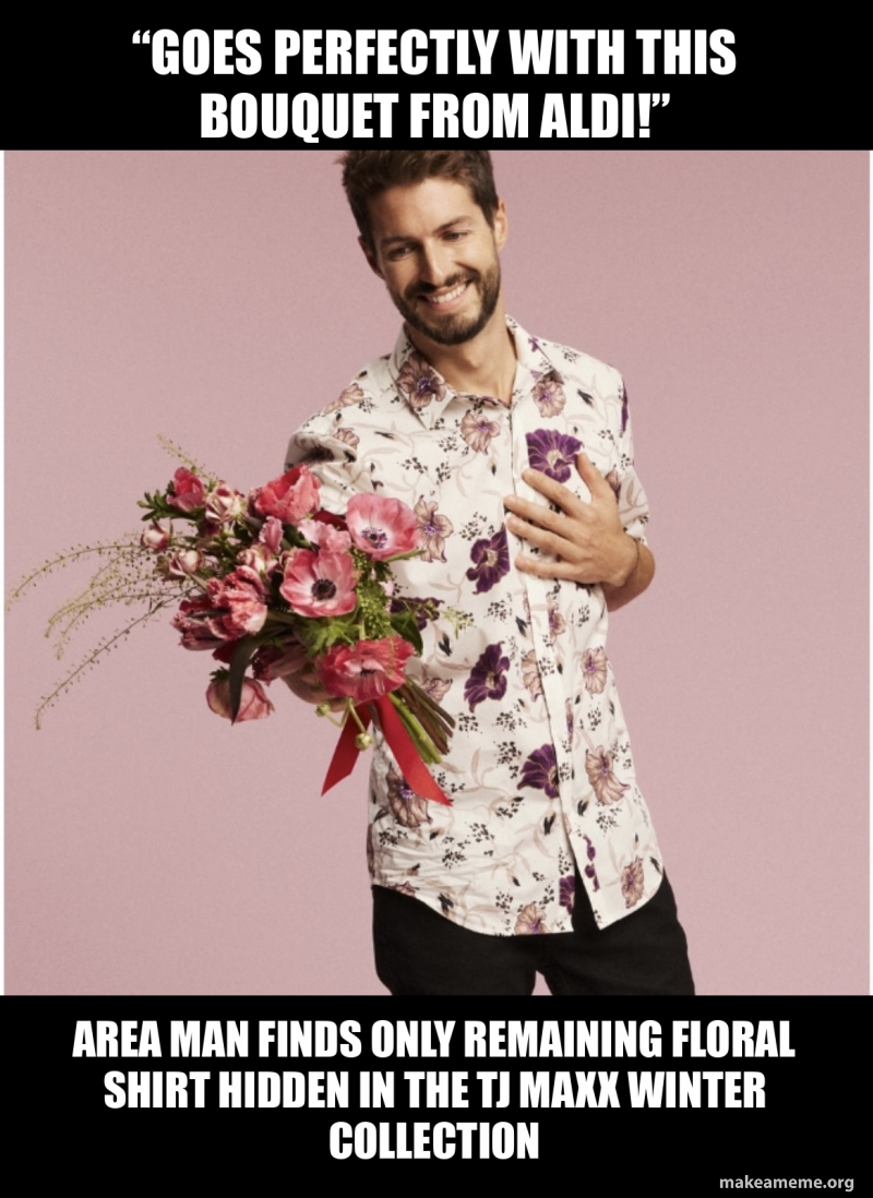 “Goes perfectly with this bouquet From ALDI!” Area man finds only ...