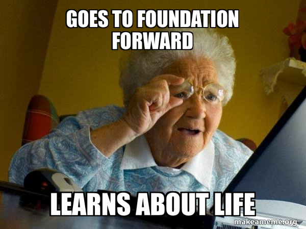 Goes to Foundation Forward Learns about Life - Internet Grandma Meme ...