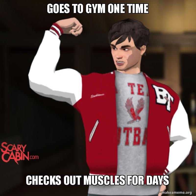 Goes to gym one time checks out muscles for days Meme Generator