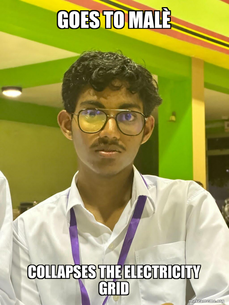 Goes to Malè Collapses the electricity grid Meme Generator