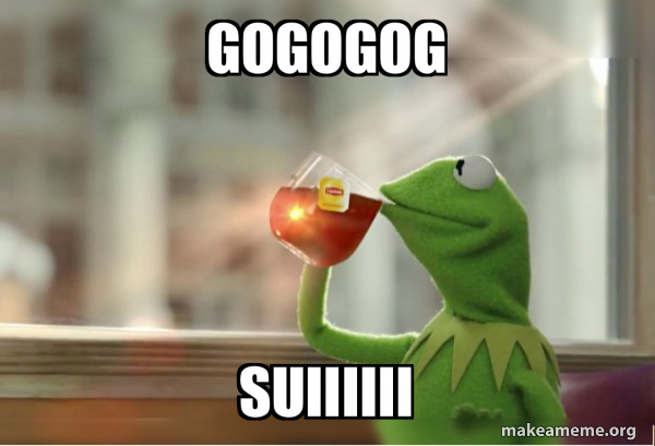 gogogog suiiiiii - Kermit Drinking Tea Meme Generator