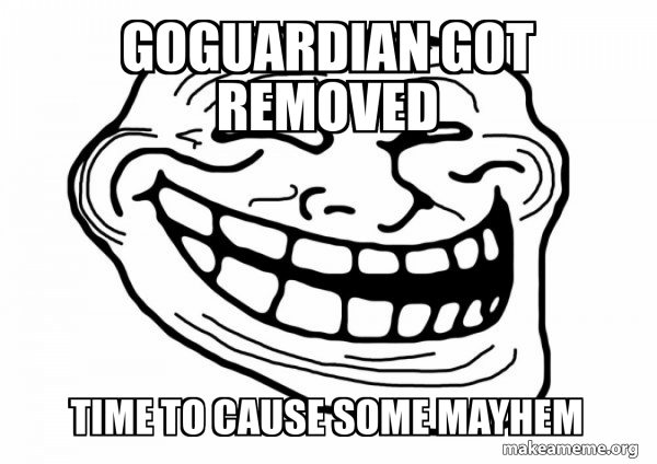 Goguardian got removed time to cause some mayhem - Trollface Meme Generator