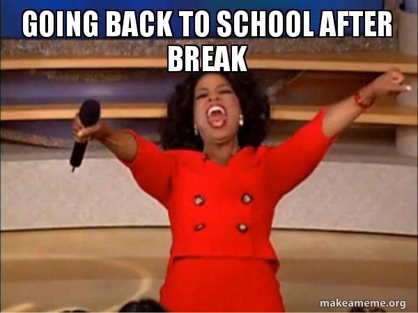 Going back to school after break - Oprah Winfrey - You Get a Car Meme ...
