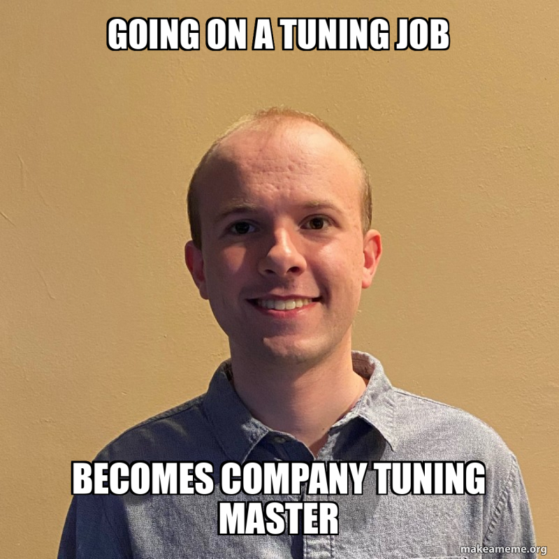 Going on A tuning job Becomes company tuning master Meme Generator