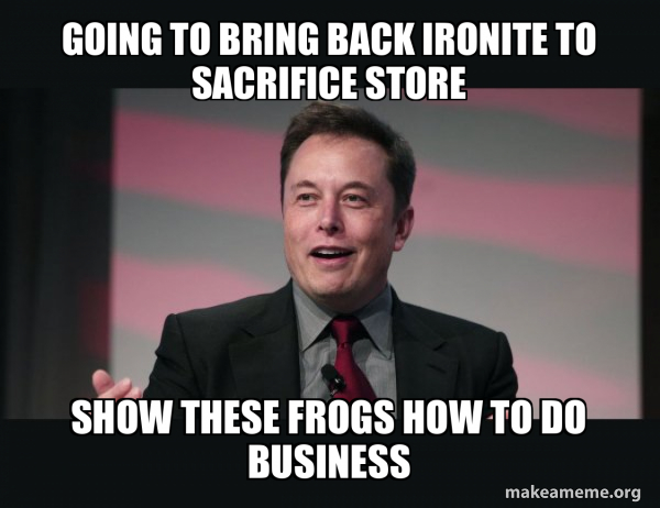 Going to bring back ironite to sacrifice store Show these frogs how to ...