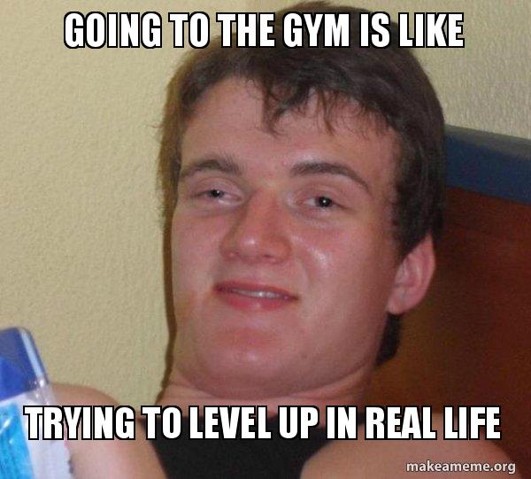 Going to the gym is like Trying to level up in real life - [10] guy ...