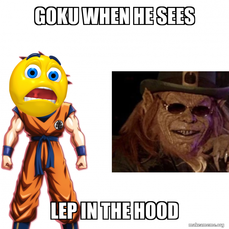 Goku when he sees Lep in the hood Meme Generator