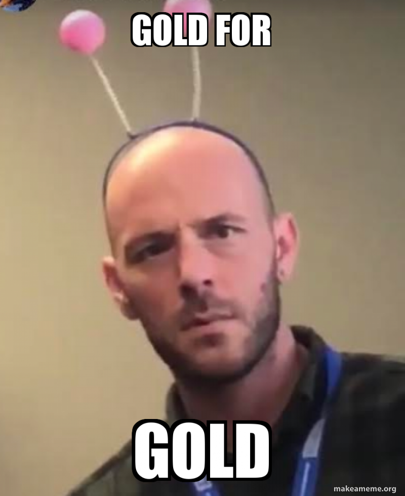 Gold for Gold Meme Generator