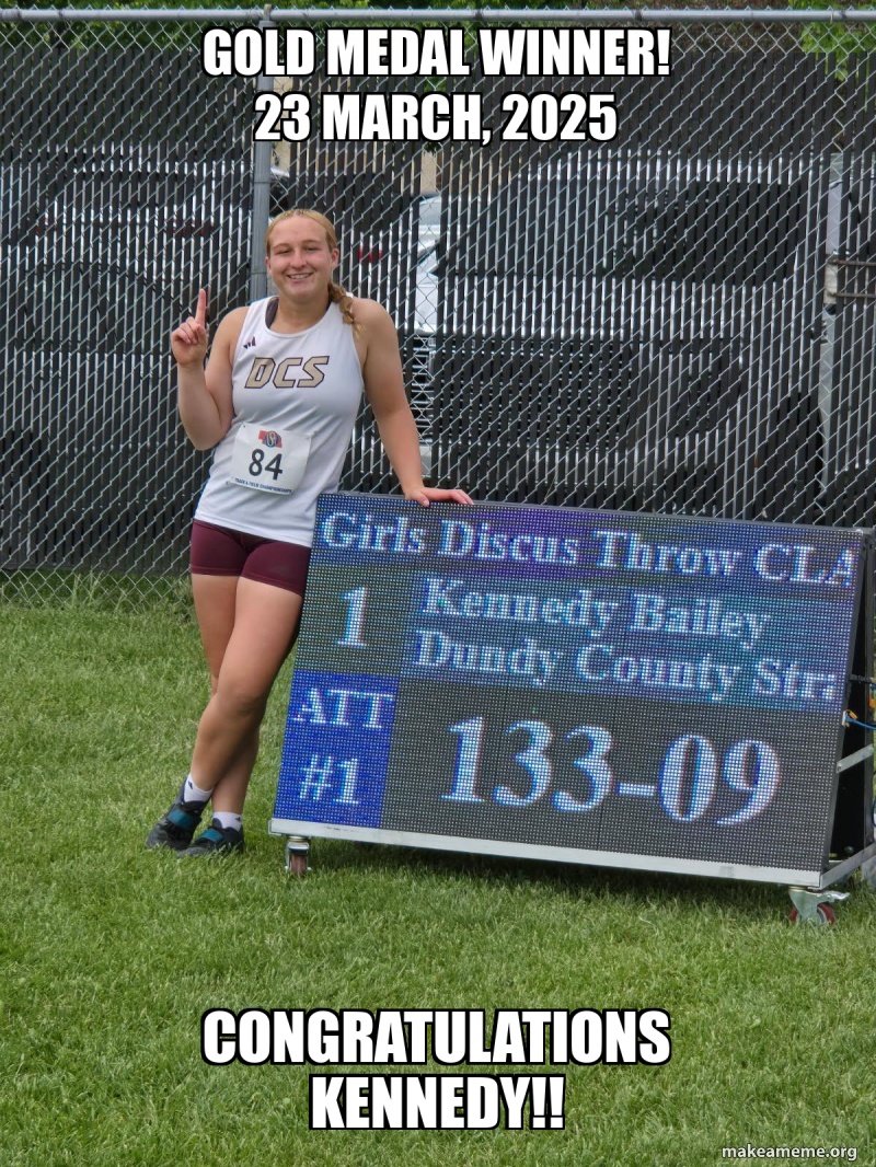GOLD MEDAL WINNER! 23 MARCH, 2025 CONGRATULATIONS KENNEDY!! Meme Generator