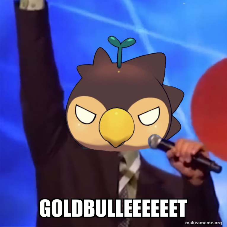 GOLDBULLEEEEEET Meme Generator