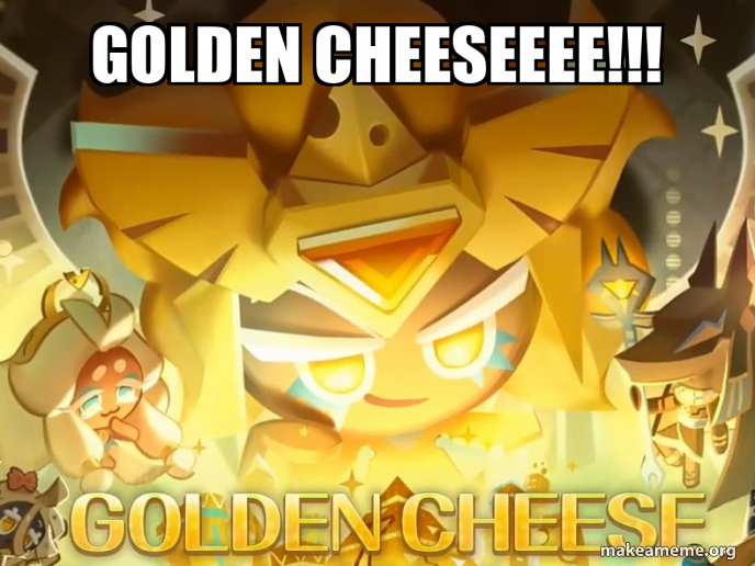 GOLDEN CHEESEEEE!!! - GOLDEN CHEEESEE Meme Generator