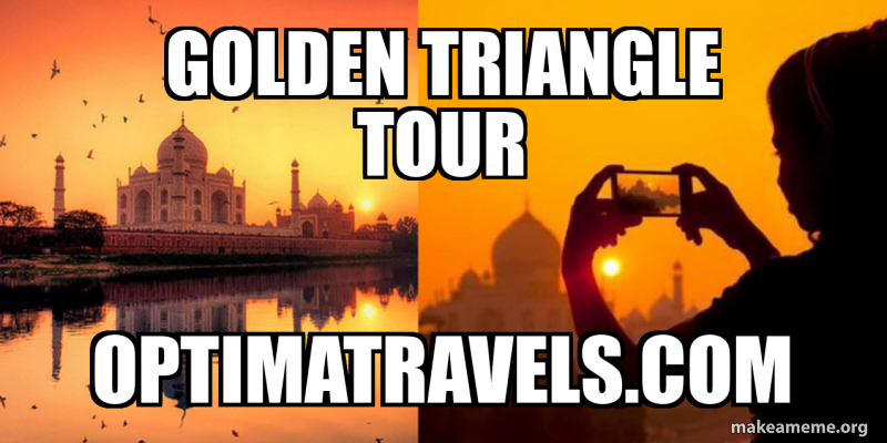 Golden Triangle Tour optimatravels.com - Golden Triangle Tour Meme ...