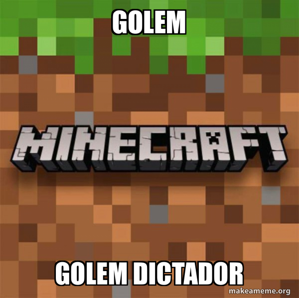 GOLEM GOLEM DICTADOR - Minecraft Meme Generator