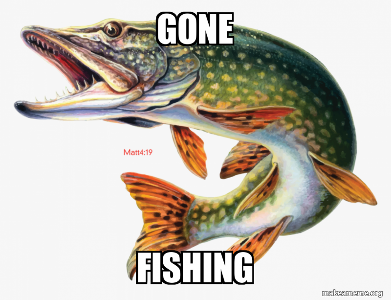 gone fishing Meme Generator