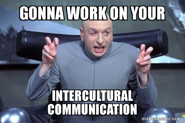 gonna work on your intercultural communication - Dr Evil Austin Powers ...
