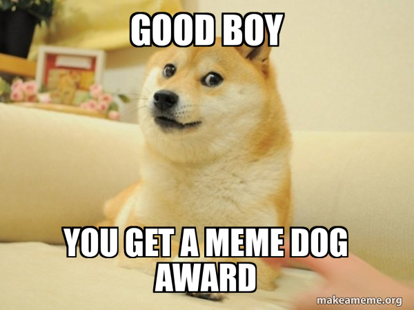 good boy you get a meme dog award - Doge Meme Generator