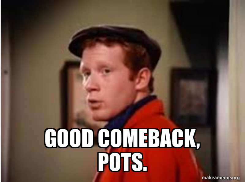 Good comeback, pots. Meme Generator