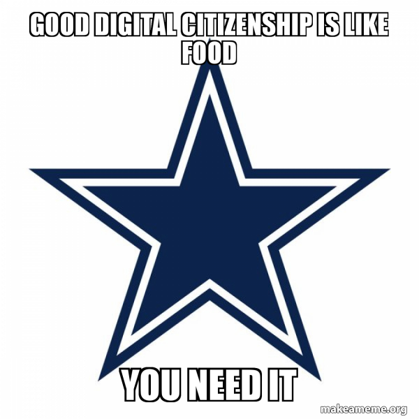 Good digital citizenship is like food You need it - Dallas Cowboys Meme ...