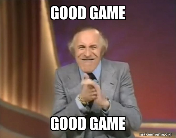GOOD GAME GOOD GAME Meme Generator