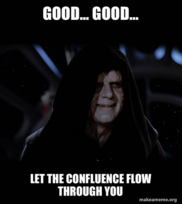 Good... Good... let the confluence flow through you - Sith Lord Meme ...
