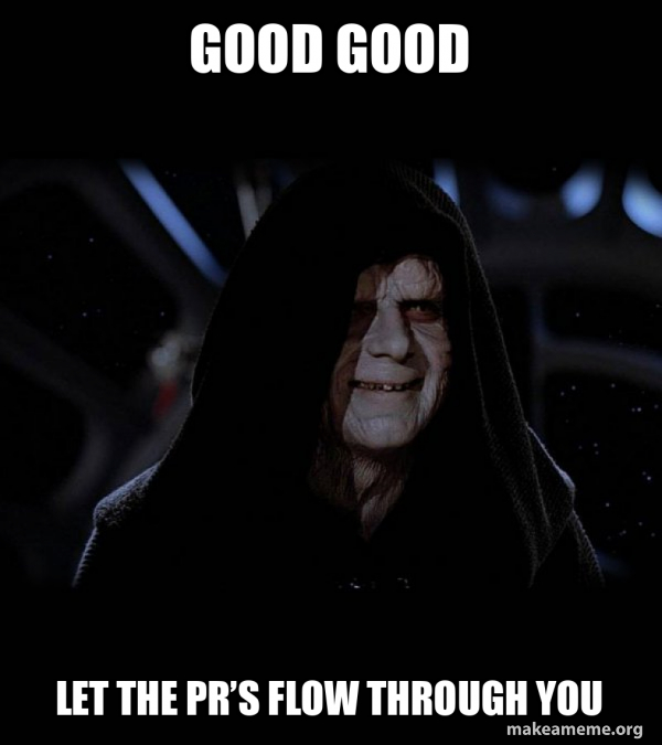 Good good Let the pr’s flow through you - Sith Lord Meme Generator