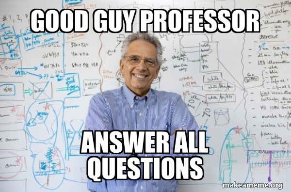 good guy professor answer all questions - Good Guy Professor Meme Generator