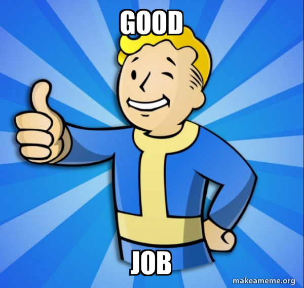 good job - Vault Boy Fallout 4 game Meme Generator