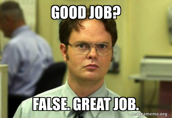 Good job? False. Great job. - Schrute Facts (Dwight Schrute from The ...
