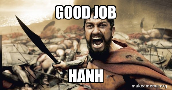 Good job HANH - The 300 Meme Generator