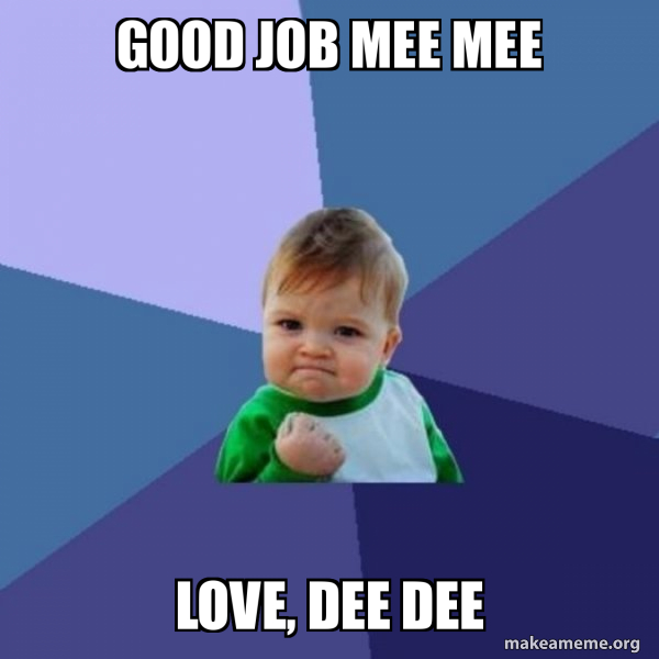 Good job Mee Mee Love, Dee Dee - Success Kid Meme Generator
