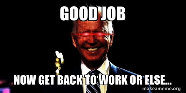 Good job Now get back to work or else... - Dark Brandon Meme Generator