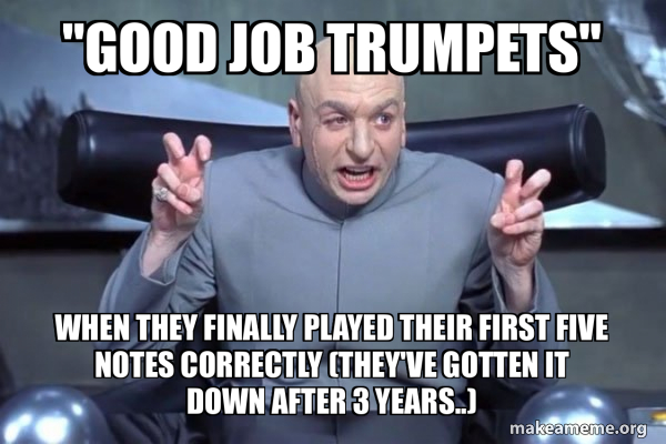 "Good Job Trumpets" When they finally played their first five notes ...