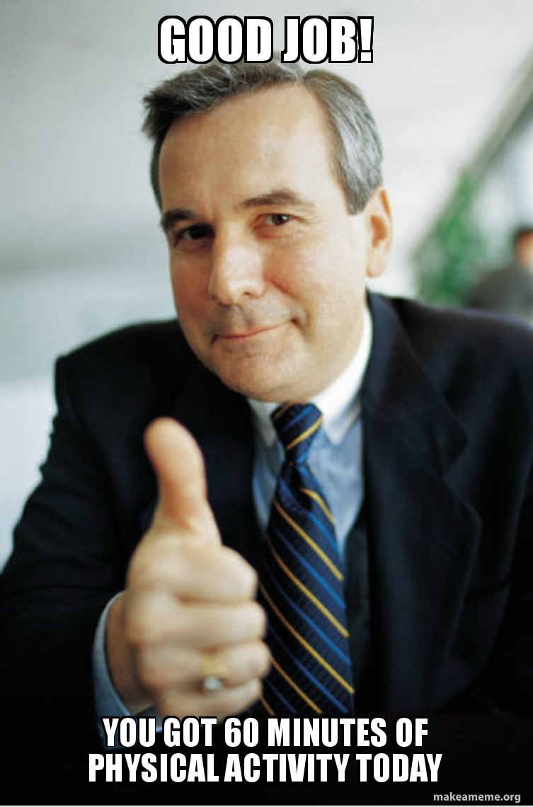 Good Job! You got 60 minutes of physical activity today - Good Guy Boss ...