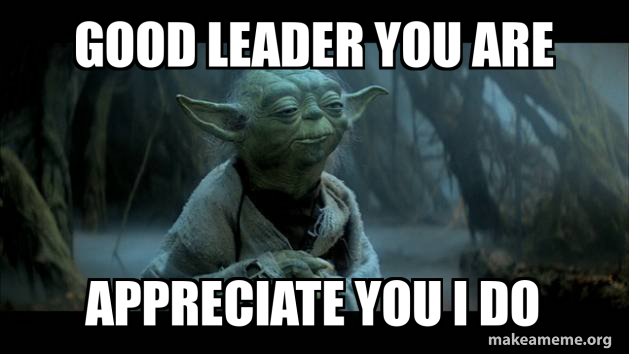 Good Leader you are appreciate you i do Meme Generator