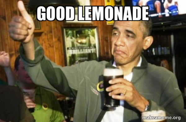 Good lemonade - Upvote Obama Meme Generator