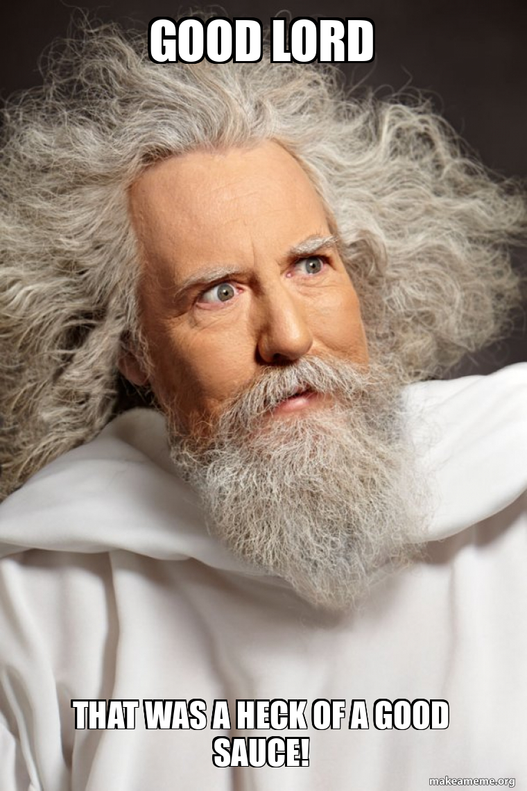 Good Lord That was a heck of a good sauce! - Tweet of God Meme Generator