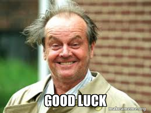 GOOD LUCK Meme Generator