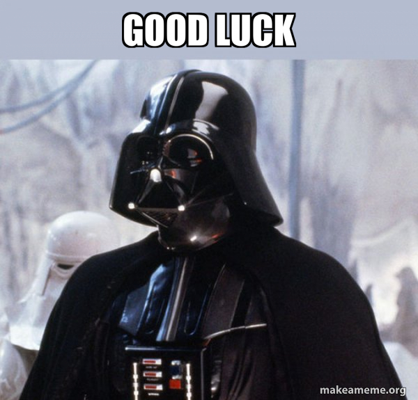 Good luck - Darth Vader Meme Generator