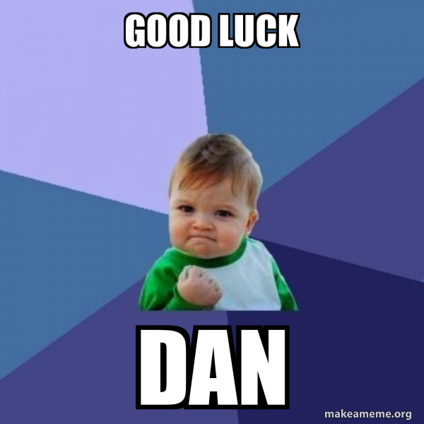 Good Luck Dan - Success Kid Meme Generator