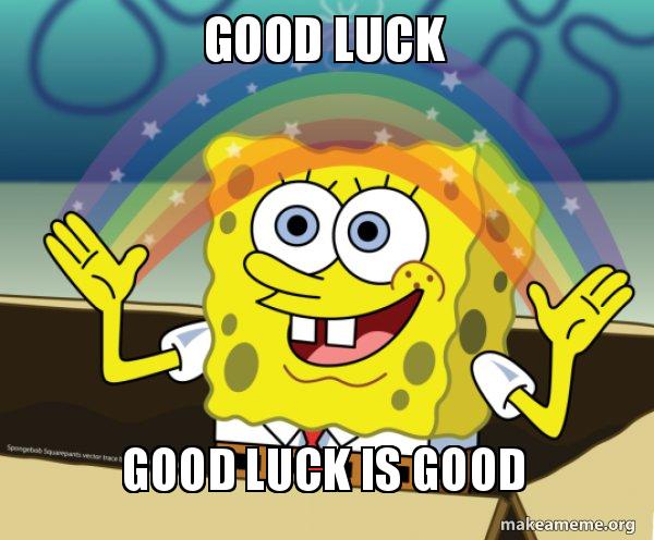 good luck good luck is good - Rainbow SpongeBob Meme Generator