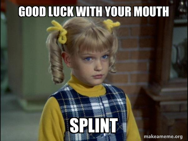 Good luck with your mouth Splint - Cindy Brady Meme Meme Generator