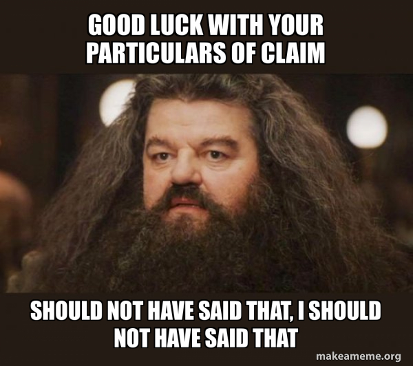 good luck with your Particulars of claim should not have said that, I ...