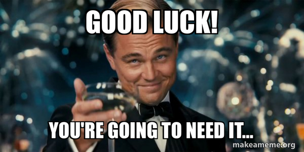 Good luck! You're going to need it... - Great Gatsby Reaction ...