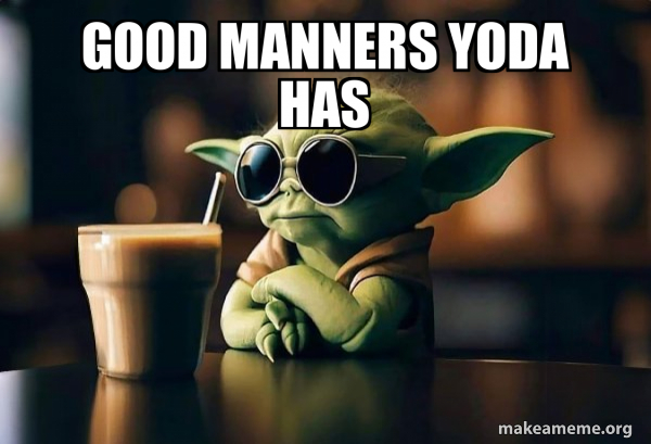 good manners Yoda has - Cool Yoda (Sunglasses) Meme Generator
