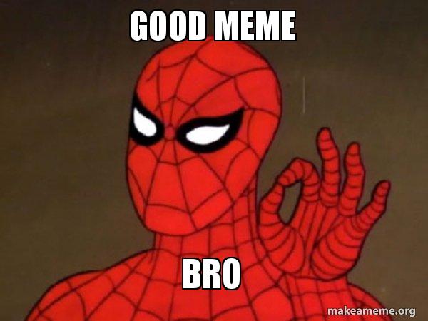 Good meme Bro - Spiderman - Care factor Zero Meme Generator